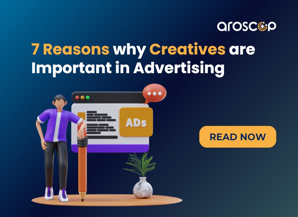 7 Reasons why Creatives are Important in Advertising
