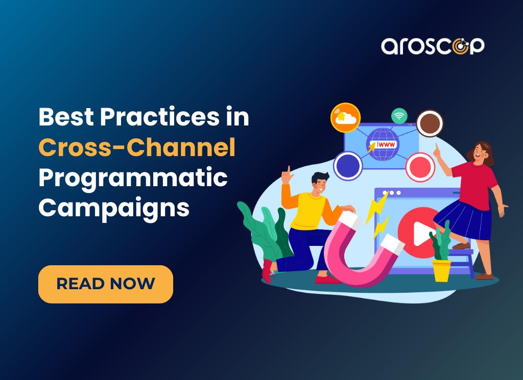 Best Practices in Cross Channel Programmatic Campaigns