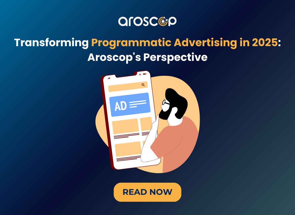 Transforming Programmatic Advertising in 2025 Aroscop's Perspective